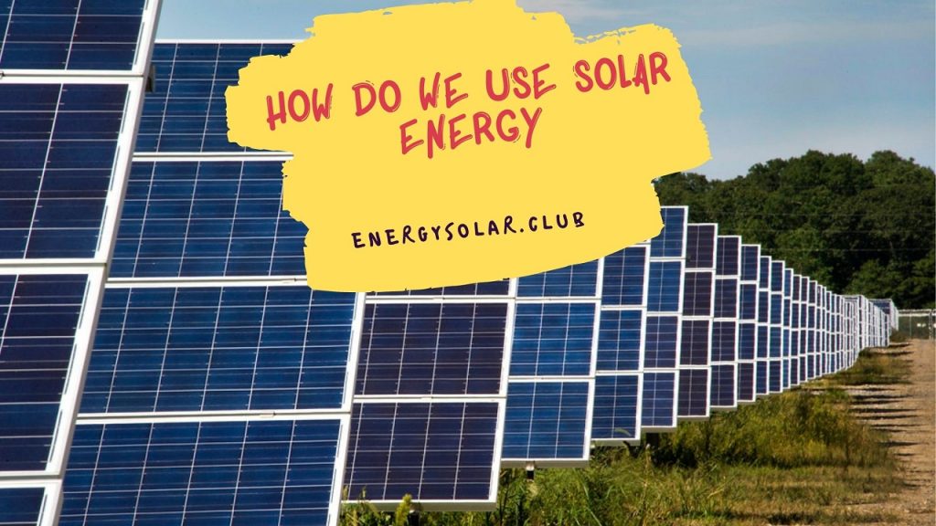 How Do We Use Solar Energy | Solar Energy Club